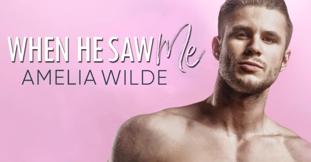 When He Saw Me - New Release! - Amelia Wilde